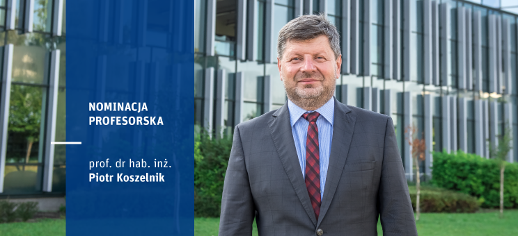 Nominacja profesorska dr. hab. inż. Piotra Koszelnika / POLITECHNIKA ...